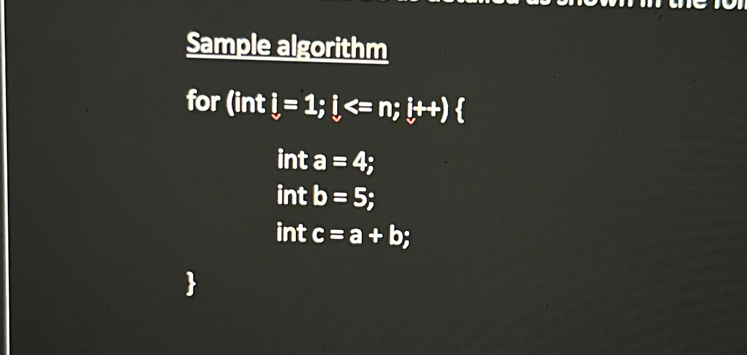 Solved Sample alsorithmfor (int i=1;i≪=n;it+int a=4;int | Chegg.com