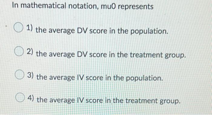 Solved In mathematical notation, mu0 represents 1) the | Chegg.com