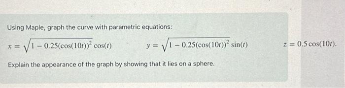 Solved Using Maple Graph The Curve With Parametric 3871