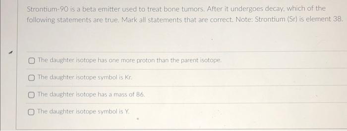 Solved Strontium-90 is a beta emitter used to treat bone | Chegg.com