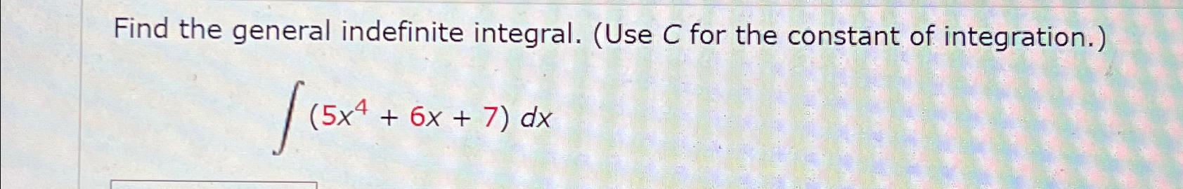 Solved Find the general indefinite integral. (Use C ﻿for the | Chegg.com