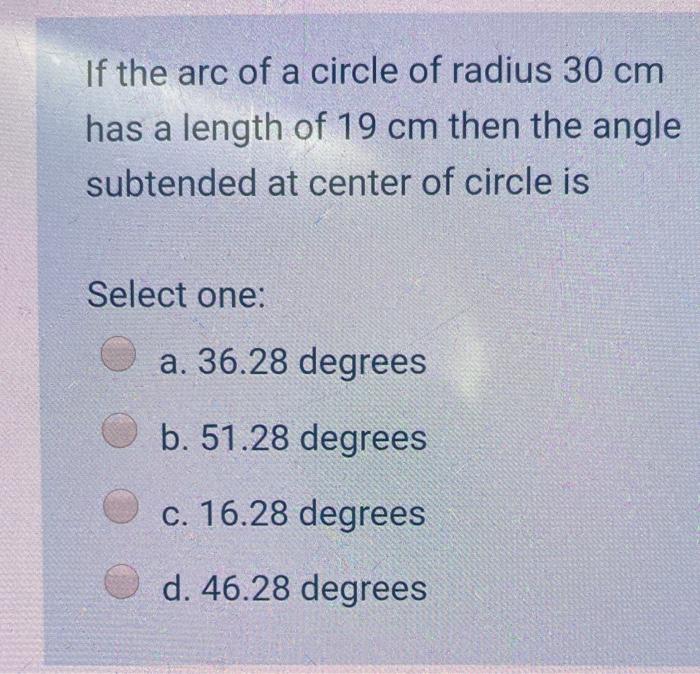 Solved If the arc of a circle of radius 30 cm has a length | Chegg.com