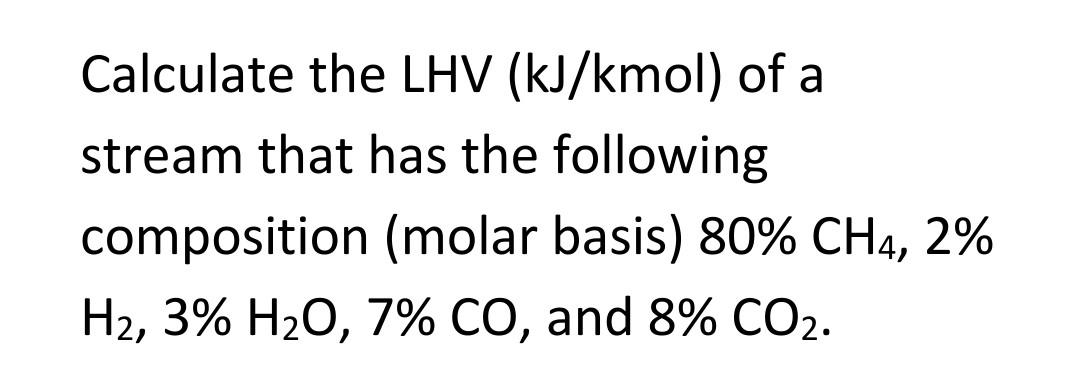 Solved Calculate the LHV (kJ/kmol) of a stream that has the | Chegg.com