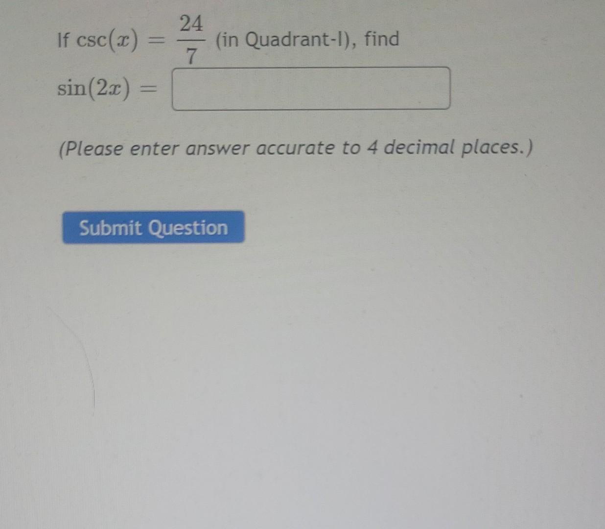 Solved If csc(x)=724 (in Quadrant-I), find sin(2x)= (Please | Chegg.com