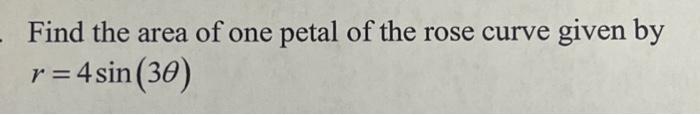Solved Find the area of one petal of the rose curve given by | Chegg.com