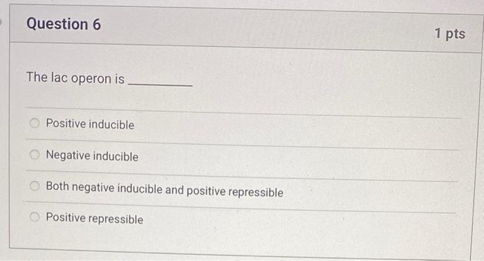 Solved Question 6 1 pts The lac operon is Positive inducible | Chegg.com