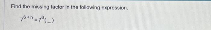 Solved Find the missing factor in the following expression. | Chegg.com