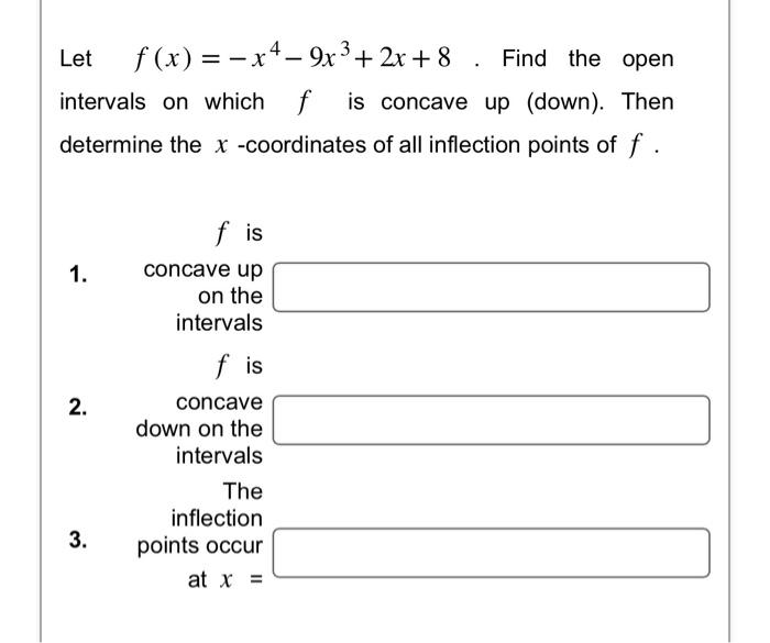 Solved Let f(x)=−x4−9x3+2x+8. Find the open intervals on | Chegg.com