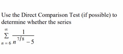 Solved Use the Direct Comparison Test (if possible) to | Chegg.com