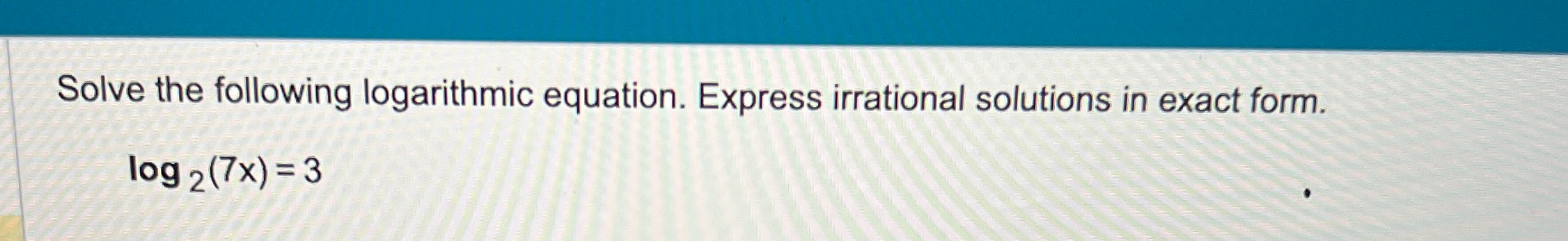Solved Solve the following logarithmic equation. Express | Chegg.com