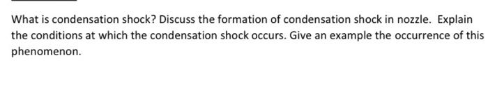 Solved What is condensation shock? Discuss the formation of | Chegg.com