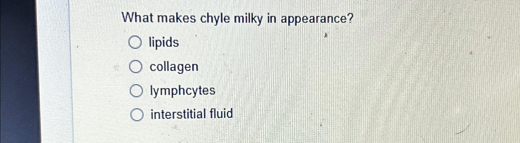 Solved What makes chyle milky in | Chegg.com