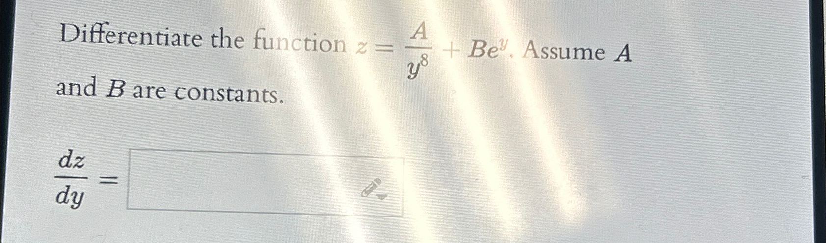 Solved Differentiate the function z=Ay8+Bey. ﻿Assume A and B | Chegg.com