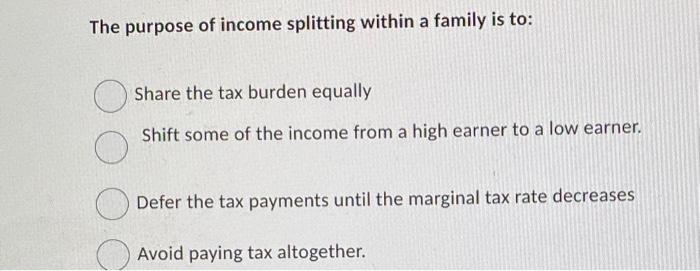 Solved The purpose of income splitting within a family is | Chegg.com