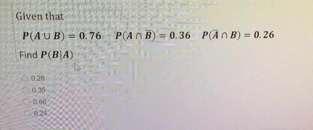 Solved Given that P(AUB) = 0.76 P(ANB) = 0.36 PAN B) = 0.26 | Chegg.com