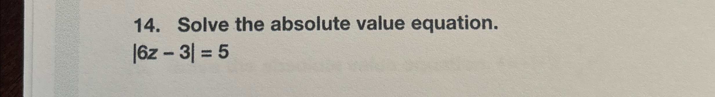 Solved Solve the absolute value equation.|6z-3|=5 | Chegg.com Solved Solve the absolute value equation.|6z-3|=5 | Chegg.com