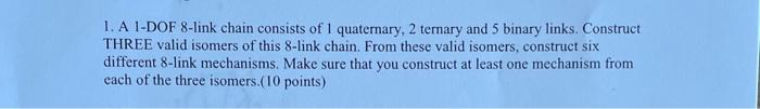 Solved 1. A 1-DOF 8-link chain consists of 1 quaternary, 2 | Chegg.com