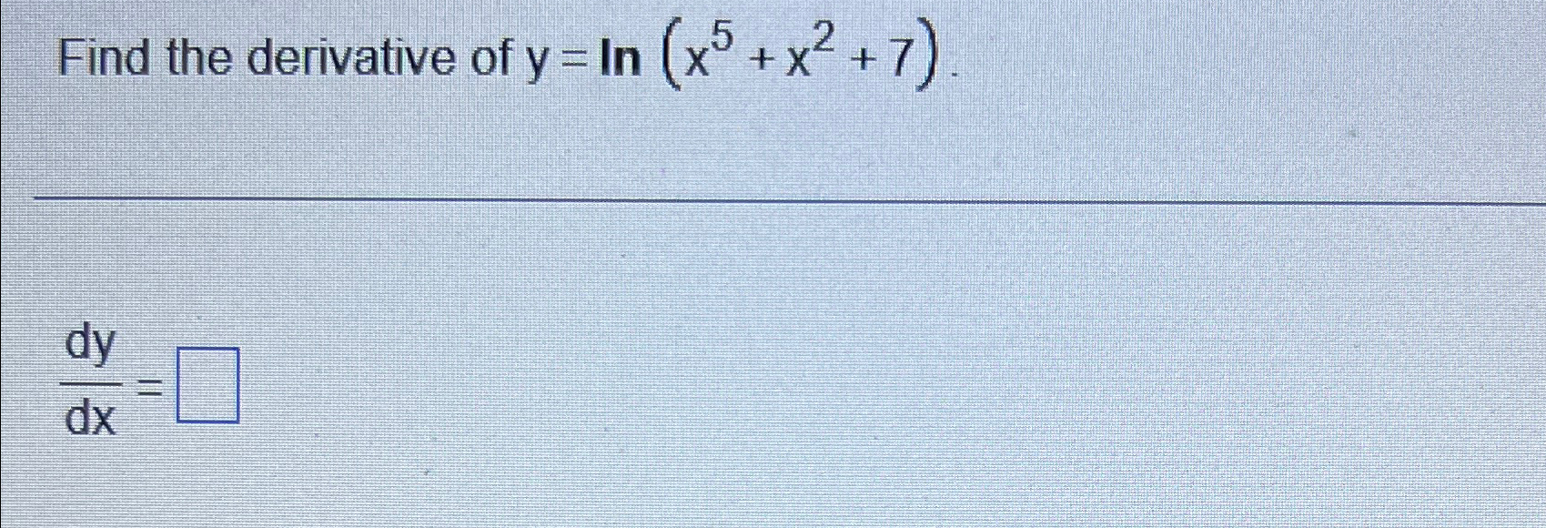 Solved Find the derivative of y=ln(x5+x2+7)dydx= | Chegg.com