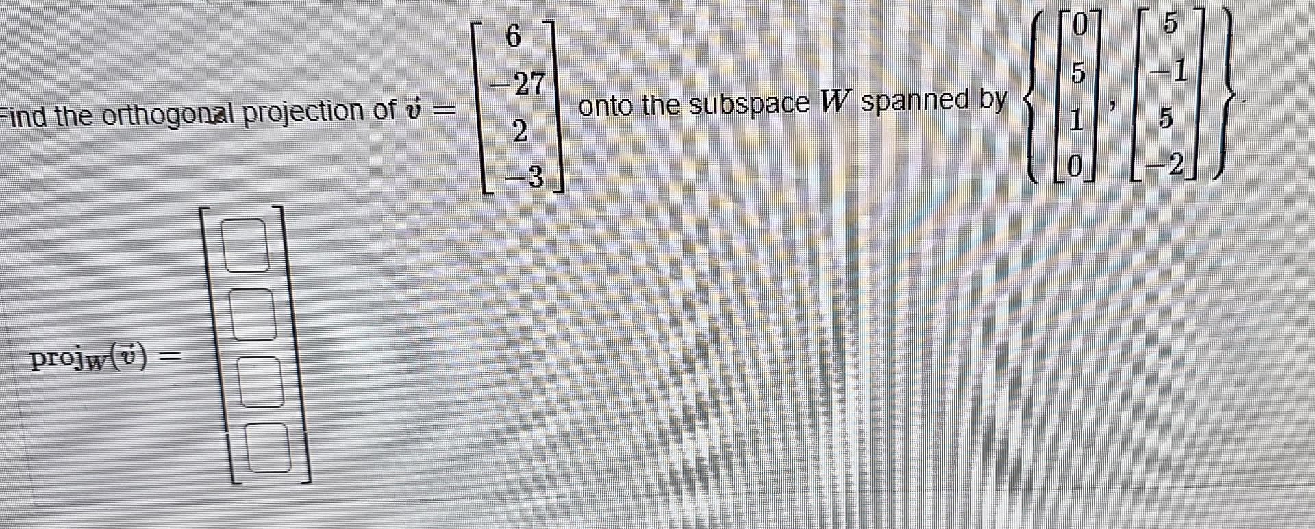 Solved Find the orthogonal projection of vec(v)=[6-272-3] | Chegg.com