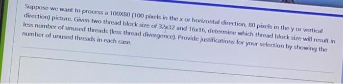 Solved Suppose we want to process a 100X80 (100 pixels in | Chegg.com