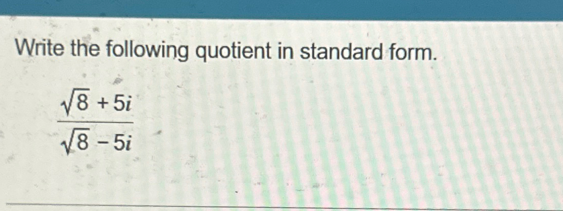 Solved Write the following quotient in standard | Chegg.com