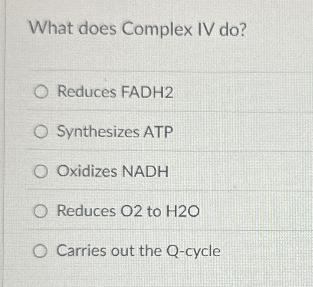 Solved What does Complex IV do?Reduces FADH2Synthesizes | Chegg.com