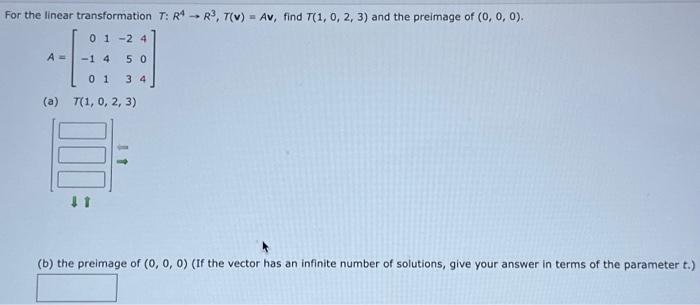 Solved For the linear transformation T:R4→R3,T(v)=Av, find | Chegg.com