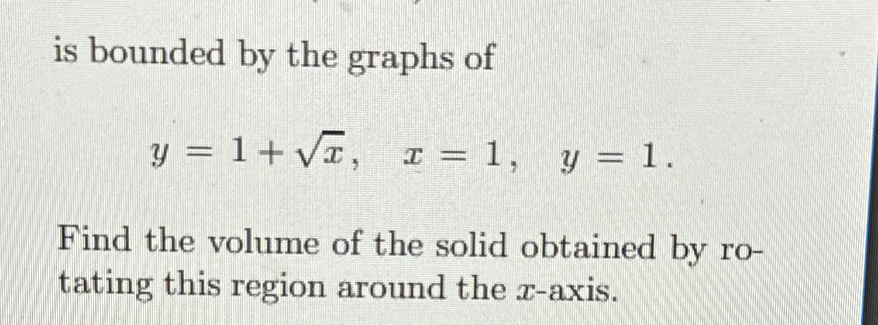 Solved is bounded by the graphs ofy=1+x2,x=1,y=1.Find the | Chegg.com