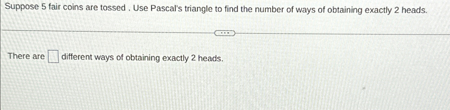 Solved Suppose 5 ﻿fair coins are tossed. Use Pascal's | Chegg.com