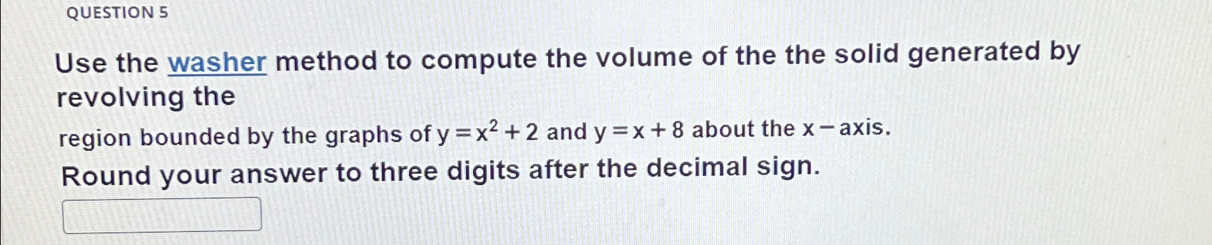 Solved QUESTION 5Use the washer method to compute the volume | Chegg.com