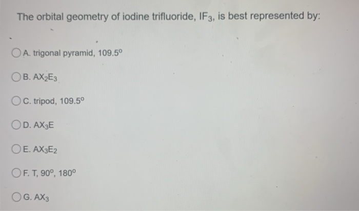 Solved The orbital geometry of iodine trifluoride, IF3, is | Chegg.com