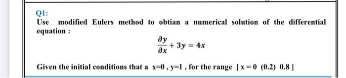 Solved Q1: Use modified Eulers method to obtian a numerical | Chegg.com