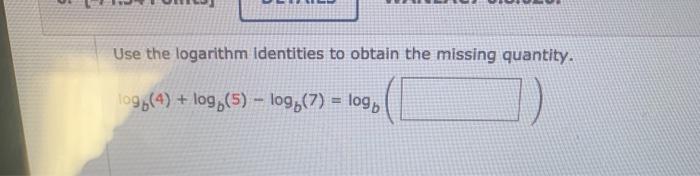 Solved Use the logarithm Identities to obtain the missing | Chegg.com