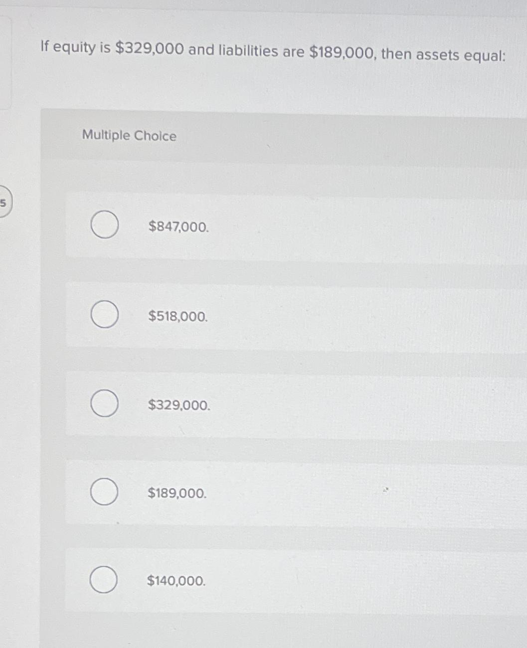 Solved If equity is $329,000 and liabilities are $189,000, | Chegg.com