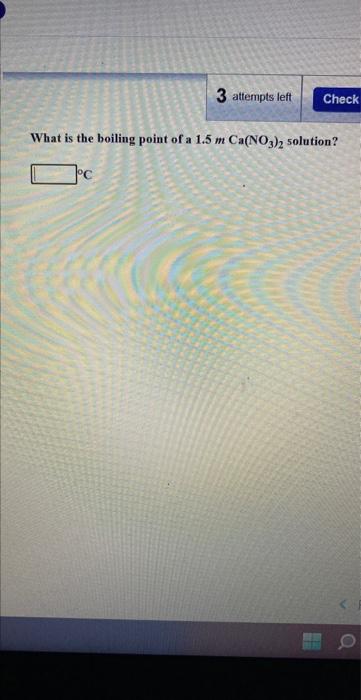 Solved What is the boiling point of a 1.5 mCa(NO3)2 | Chegg.com