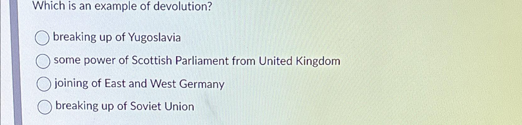 Solved Which is an example of devolution?breaking up of | Chegg.com