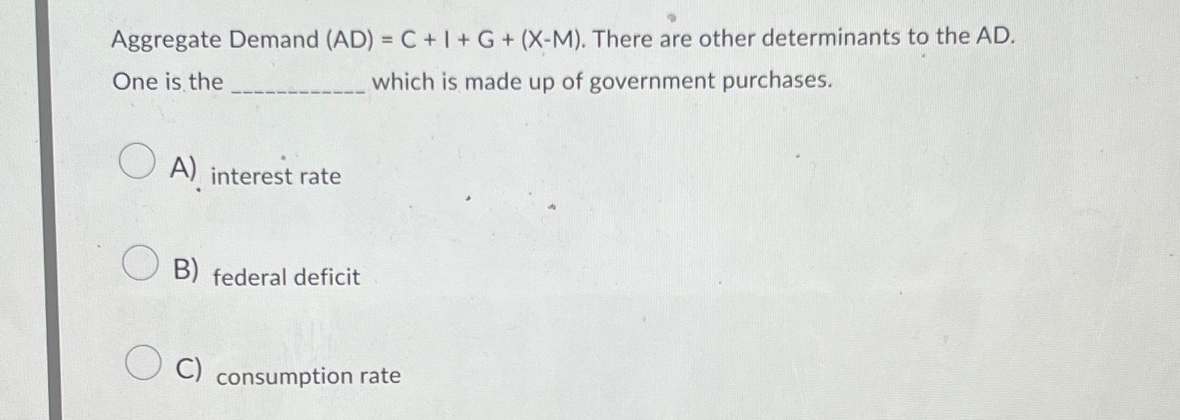 Solved Aggregate Demand (AD)=C+1+G+(x-M). ﻿There are other | Chegg.com