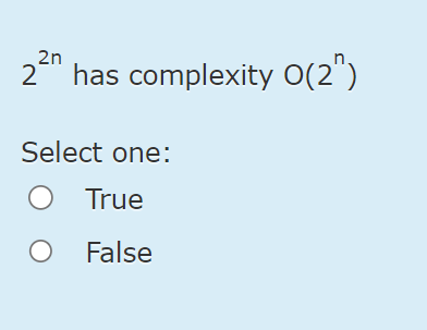 Solved 22n ﻿has complexity O(2n)Select one:TrueFalse | Chegg.com