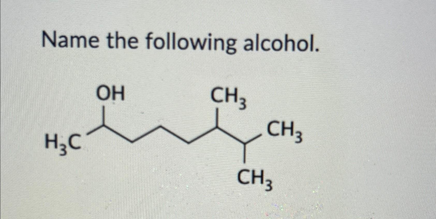 Solved Name the following alcohol. | Chegg.com