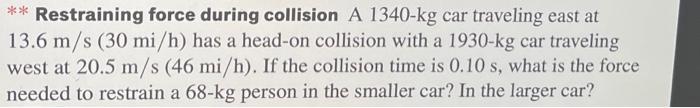 Solved ** Restraining force during collision A 1340-kg car | Chegg.com
