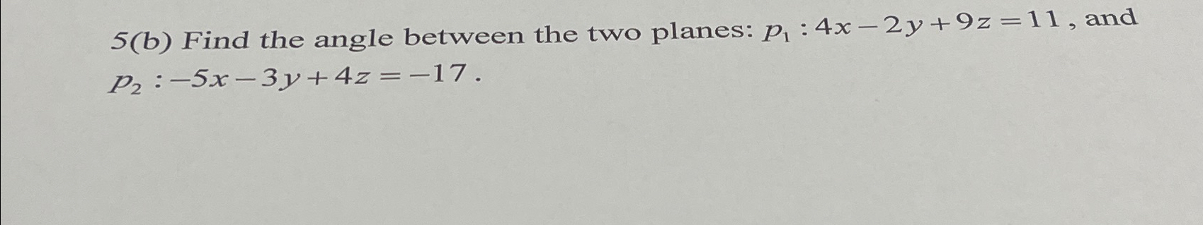 Solved 5(b) ﻿Find the angle between the two planes: | Chegg.com
