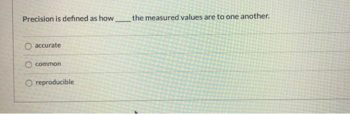 Solved Accuracy Is Defined As How Close A Measured Value