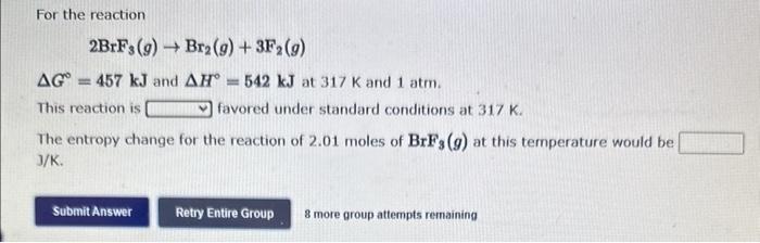 Solved For the reaction 2BrF3(g)→Br2(g)+3 F2(g) ΔG∘=457 kJ | Chegg.com