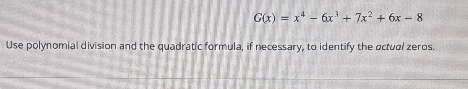 Solved G(x)=x4-6x3+7x2+6x-8Use polynomial division and the | Chegg.com