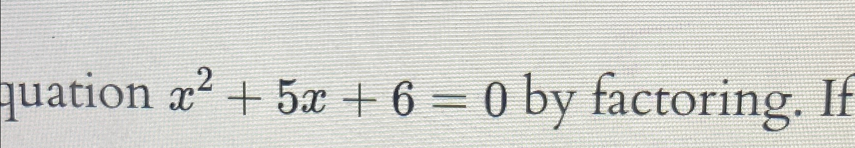 Solved quation x2+5x+6=0 ﻿by factoring. | Chegg.com