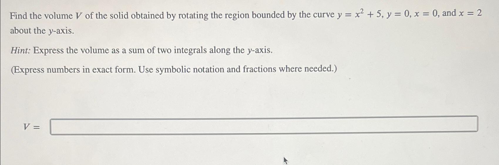 Solved Find the volume V ﻿of the solid obtained by rotating | Chegg.com
