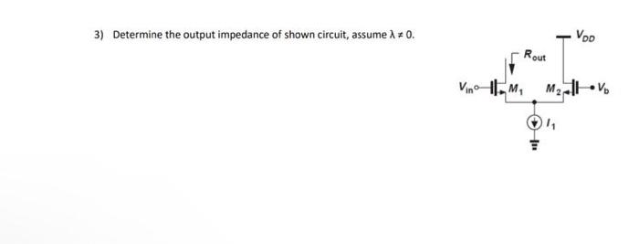 Solved 3) Determine the output impedance of shown circuit, | Chegg.com