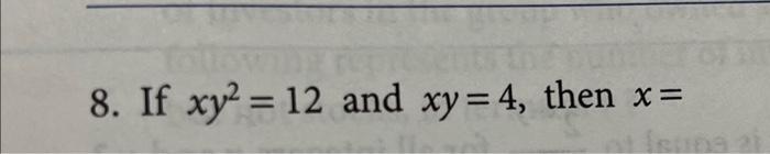 Solved 8. If xy2=12 and xy=4, then x=(4x−2y)(6x+3y)=18 | Chegg.com