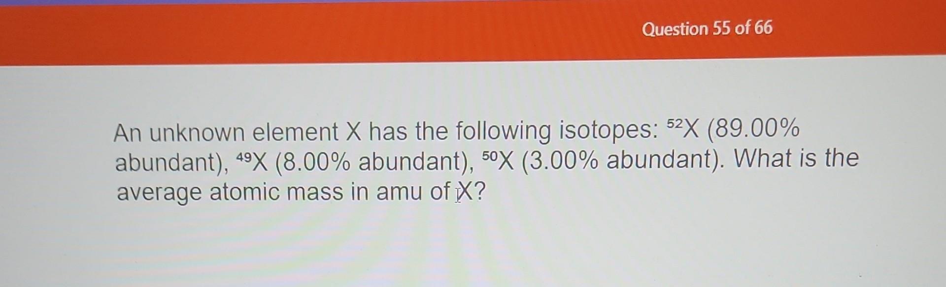 Solved An unknown element X has the following isotopes: | Chegg.com