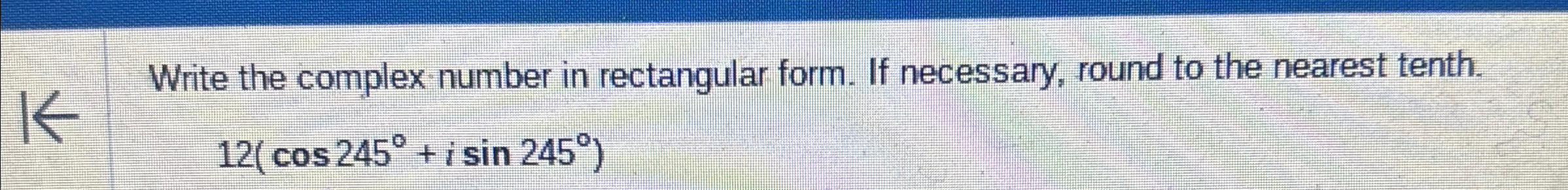 Solved Write the complex number in rectangular form. If | Chegg.com